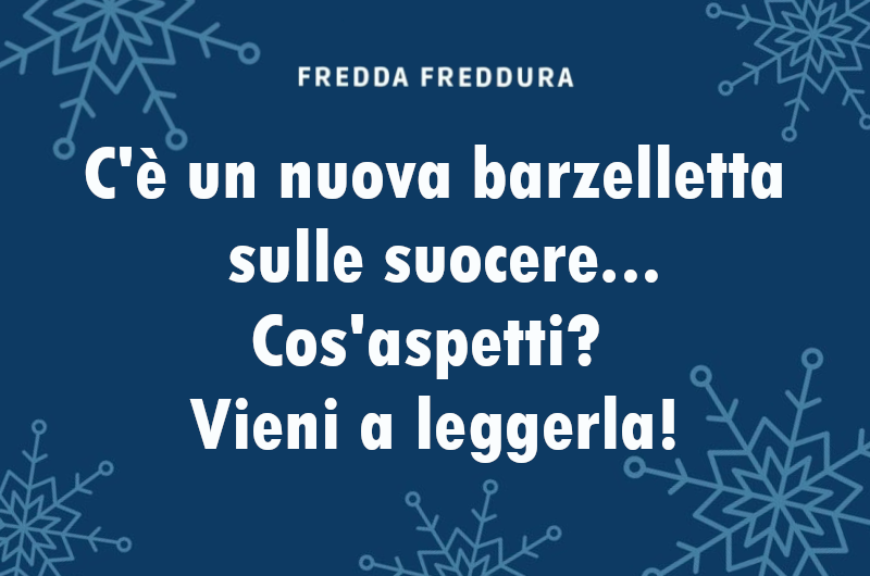 Barzellette Freddure Colmi: Suocera 0001 - Fredda Freddura